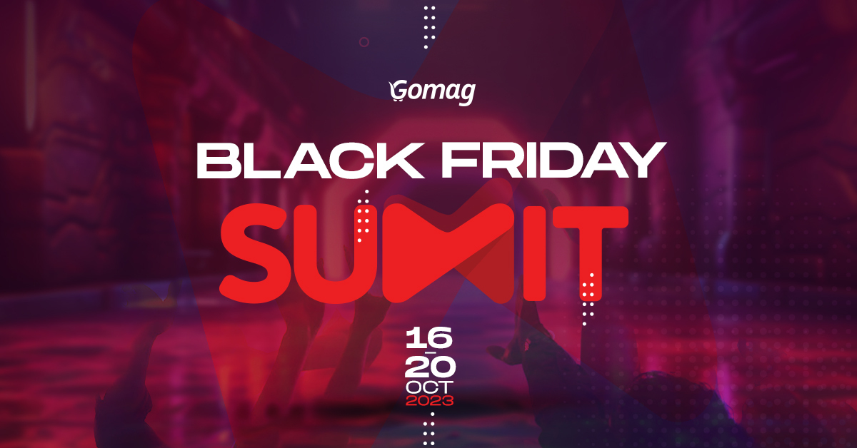 Black Friday SUMMIT by Gomag - eveniment online gratuit